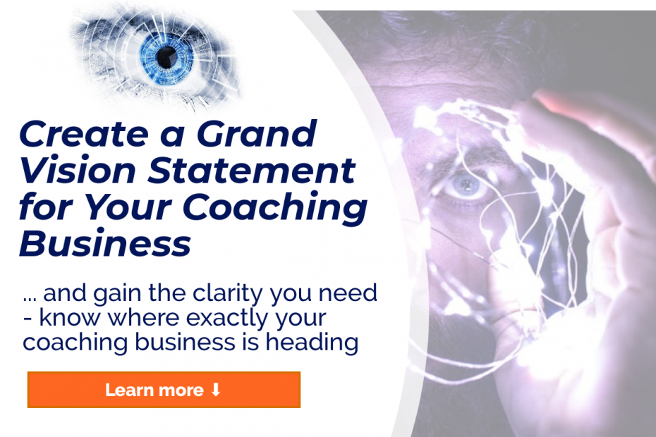 How to Get Coaching Clients, PART 3: Create a Grand Vision Statement ...